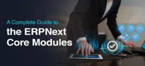 A Complete Guide to the ERPNext Core Modules - Kyle Solutions